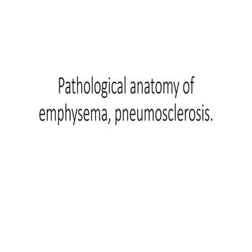 Pathological anatomy of emphysema, pneumosclerosis.pptx