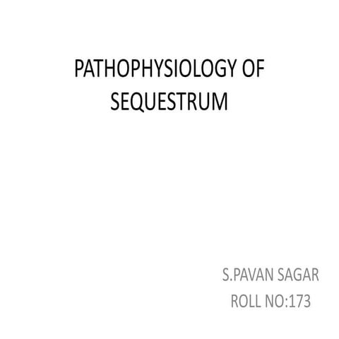 PATHOPHYSIOLOGY OF SEQUESTRUM.pptx