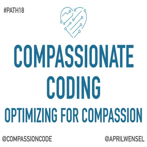 Compassionate Coding: Optimizing for Compassion (Keynote, Path to ...
