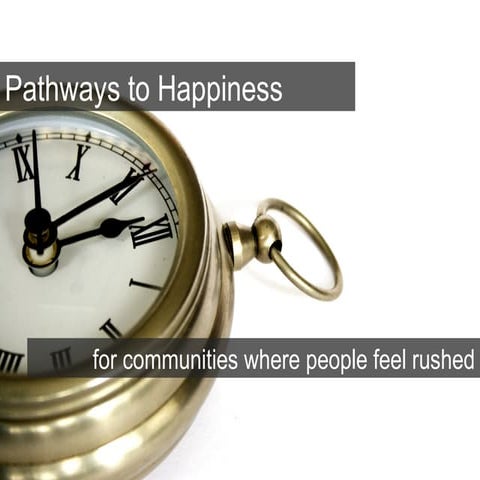 Pathway To Happiness for Easing Our Sense of Feeling Rushed | PPT