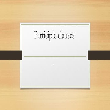 Participle Clauses—Past Participles (-ed) and Present Participles (-ing ...