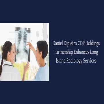 Long Island Radiology Services: Meet Daniel DiPietro and CDP Holdings | PDF