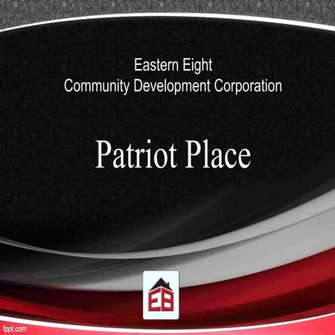 Patriot Place - Eastern Eight Community Services | PPT