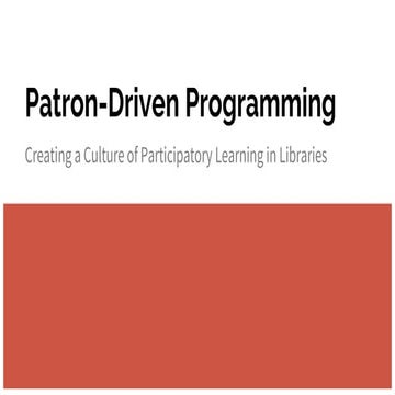 Patron-Driven Programming: Creating a Culture of Participatory Learning in Libraries Part 1 ...