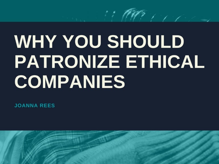 Why You Should Patronize Ethical Companies
