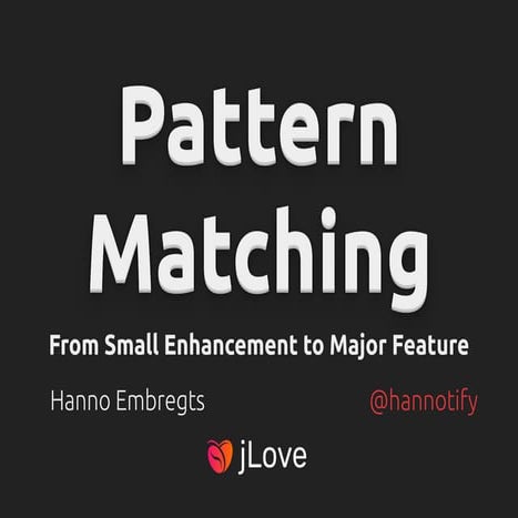 Pattern Matching: Small Enhancement or Major Feature? (talk from jLove 2021) | PPT