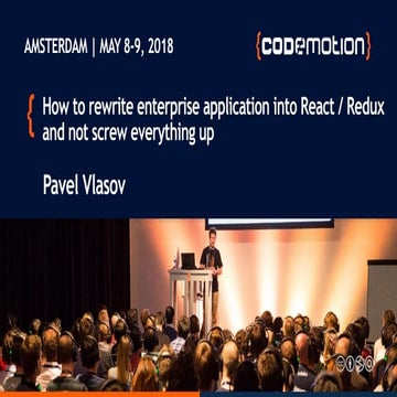How to rewrite enterprise application into React / Redux and not screw everything up - Pavel ...