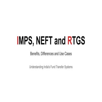 IMPS, NEFT and RTGS: Benefits, Differences and Use Cases | PPTX