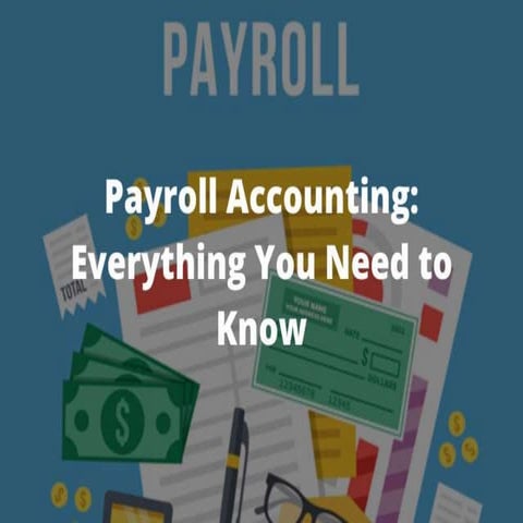 Payroll Accounting: Everything You Need to Know | PPT