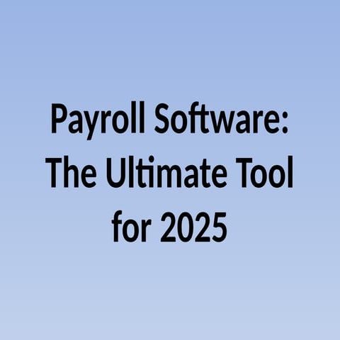 Payroll Software: The Ultimate Tool for 2025 | PPT