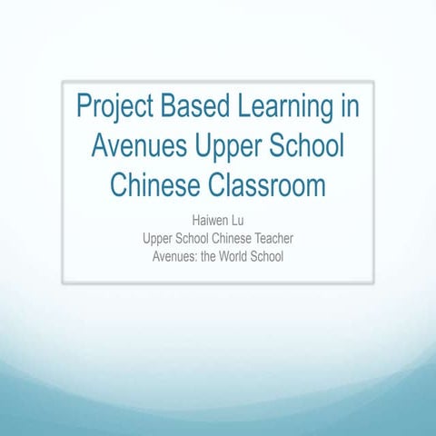 Project-based Learning in Avenues Upper School Chinese Classroom | PPT