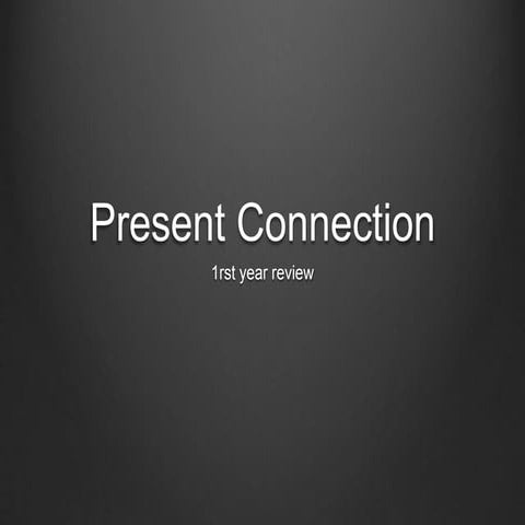 Present Connection 1 year review | PPTX