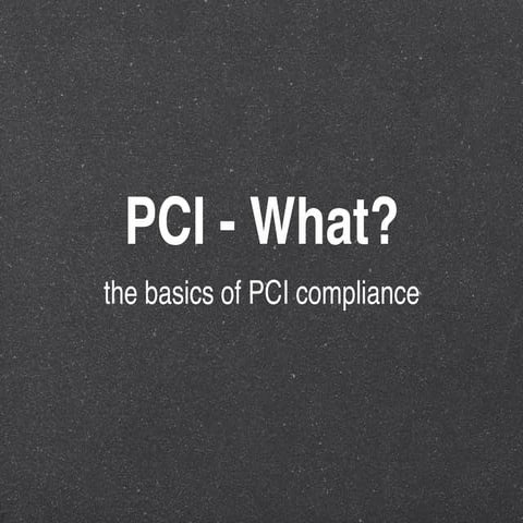 PCI What? The Basics of PCI Compliance Issues for Small Businesses | PPT