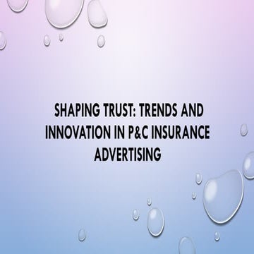 Shaping Trust: Trends and Innovation in P&C Insurance Advertising | PPTX