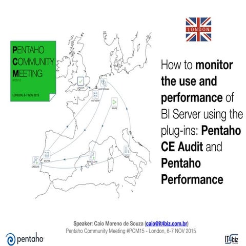 #PCM15: - How to monitor the use and performance of BI Server using the Plug-ins: Pentaho CE ...