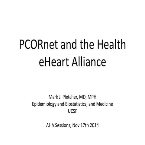 PCORnet and Health eHeart - Mark Pletcher Scientific Sessions 2014 | PPT