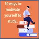 10 ways to motivate yourself to study.. | PDF