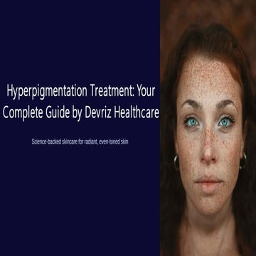 Hyperpigmentation Treatment: Your Complete Guide by Devriz Healthcare | PDF
