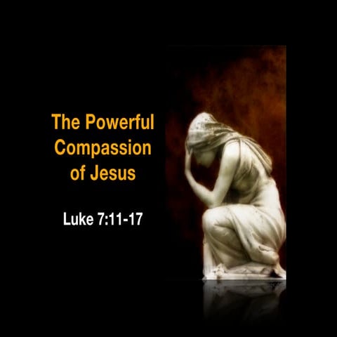 The Powerful Compassion of Jesus - Luke 7:11-17 | PDF