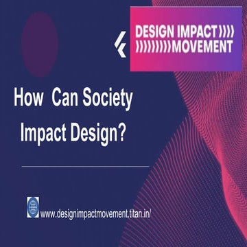 How Can Society Impact Design? https://designimpactmovement.titan.in/ | PPT