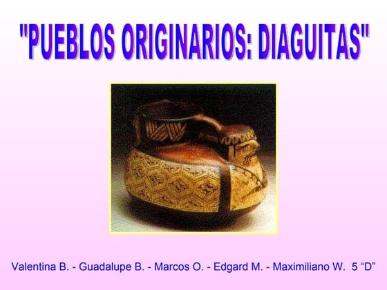 Pueblos originarios: Los Diaguitas | PPT