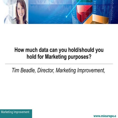 How much data can you hold/should you hold for Marketing purposes? | PPT