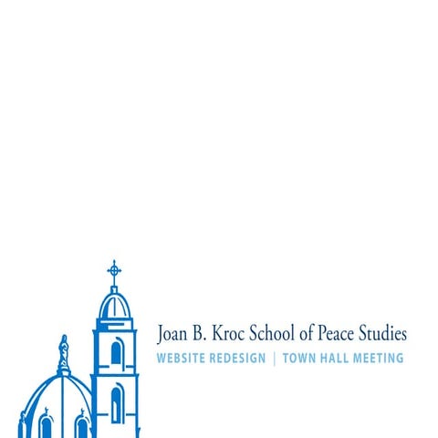 USD Joan B. Kroc School of Peace Studies - Redesign Kick-Off | PPT