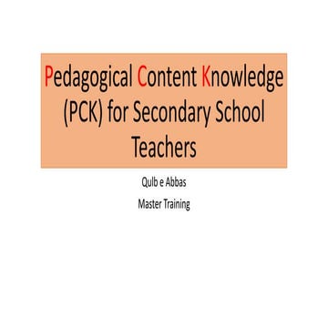 Pedagogical content knowledge (pck) for secondary school teachers | PPTX