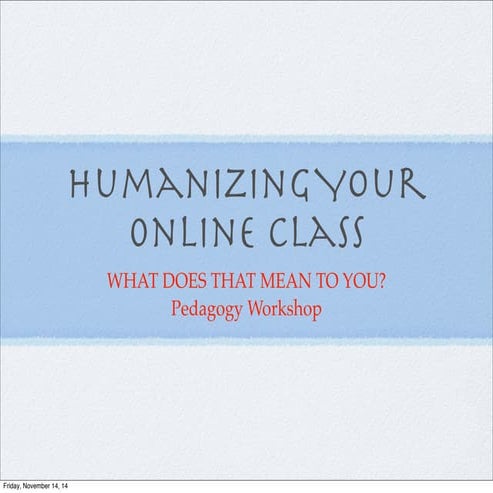 Pedagogy: Humanizing an Online Class | PPT