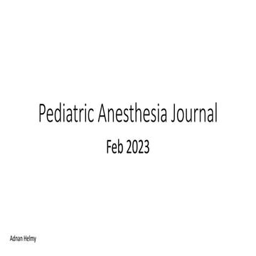 pediatric anesthesia journal FEB 2023.pptx