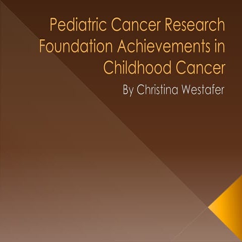 Pediatric cancer research foundation achievements in childhood cancer ...