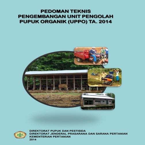 Pedoman teknis pengembangan unit pengolah pupuk organik (uppo) 2014 | PDF