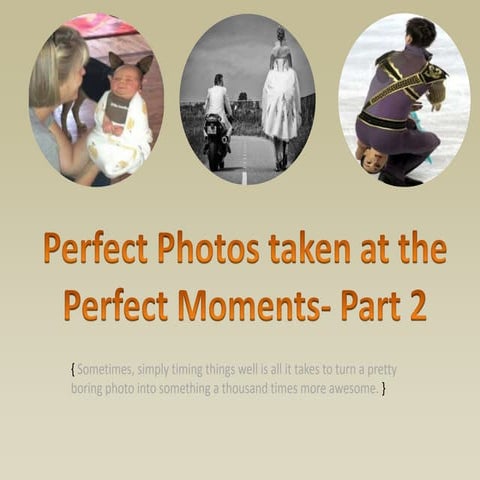 Perfect Photos at the Perfect Moments Part 3 | PPTX