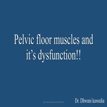 PELVIC FLOOR anatomy, muscles AND ITS DYSFUNCTION.pptx