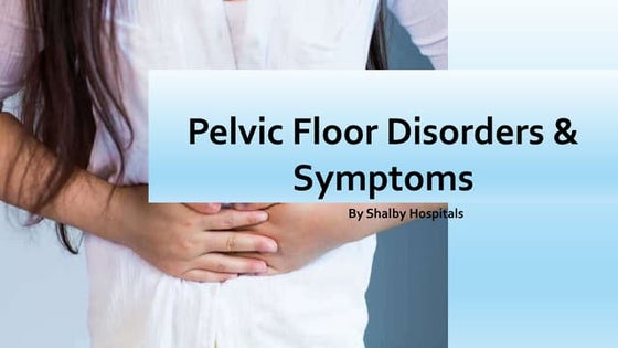 What Is Pelvic Floor Disorders? Causes, Symptoms and Treatment | PDF