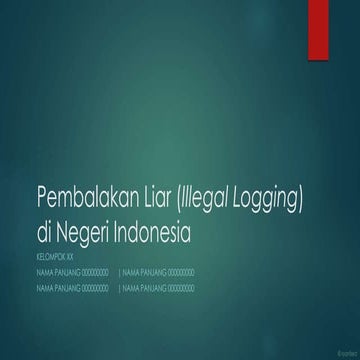 Pembalakan liar (illegal logging) di Indonesia | PPTX