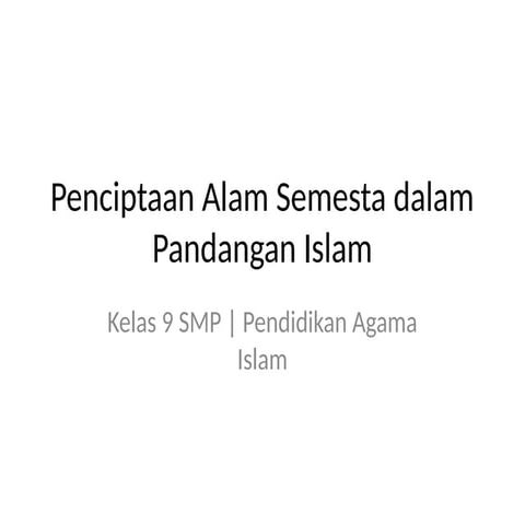 Penciptaan_Alam_Semesta_dalam_Islam_Kelas9.pptx