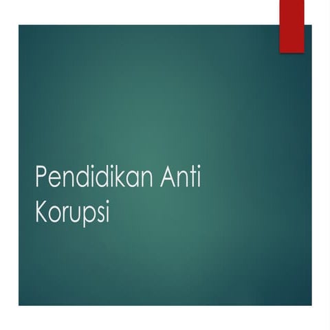 Pendidikan Anti Korupsi Upaya Penanganan Pemberantasan Tindak Pidana Korupsi.pptx