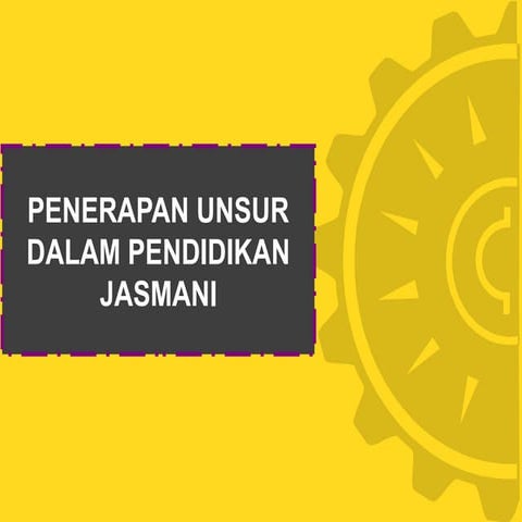 Penerapan unsur dalam pendidikan jasmani | PPT