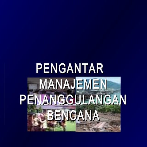 Pengantar Manajemen Penanggulangan Bencana | PPT
