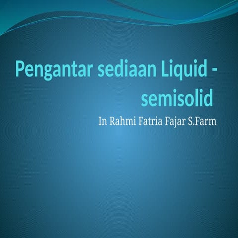 Pengantar sediaan Liquid - semisolid.pptx