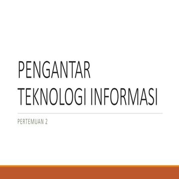 PENGANTAR TEKNOLOGI INFORMASI-PERTEMUAN 2.pptx