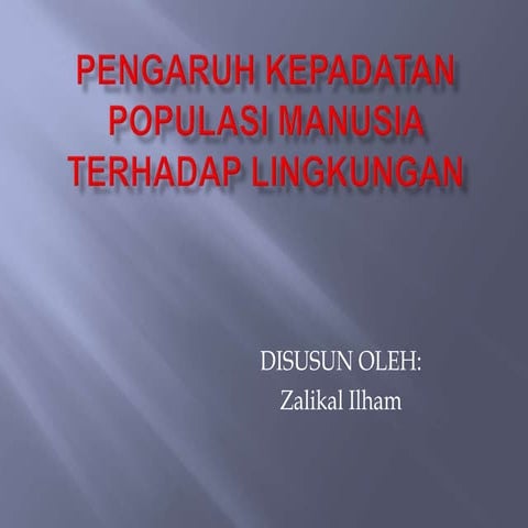 Pengaruh kepadatan populasi manusia terhadap lingkungan | PPTX