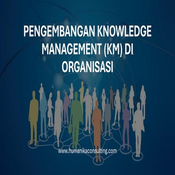 PENGEMBANGAN KNOWLEDGE MANAGEMENT (KM) DI ORGANISASI | PDF