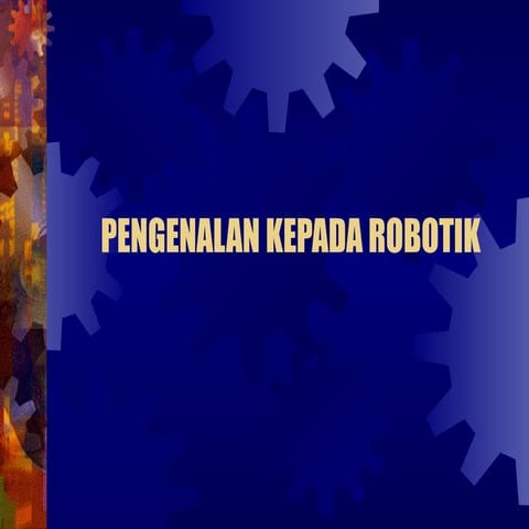 PENGENALAN KEPADA ROBOTIK- ASAS ROBOTIK.ppt