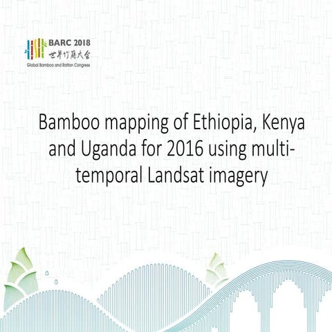 Peng Gong_Bamboo Mapping of Ethiopia, Kenya and Uganda for 2016 Using ...