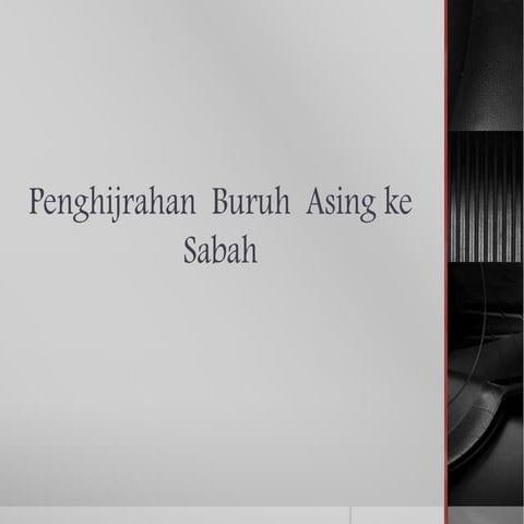 Penghijrahan buruh asing ke sabah-stpm sejarah malaysia | PPTX