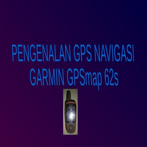 PENGOPERASIONAAN GPS 62S.pptx secara full | PPTX