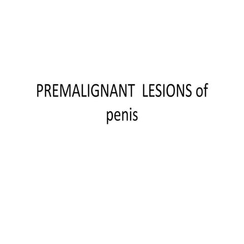 AN OVERVIEW OF PREMALIGNANT LESIONS OF penis.ppt