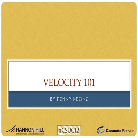 Velocity 101 in Cascade Server CMS, by Penny Harding | PPTX